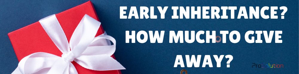 Early inheritance: How much money should you give away now?